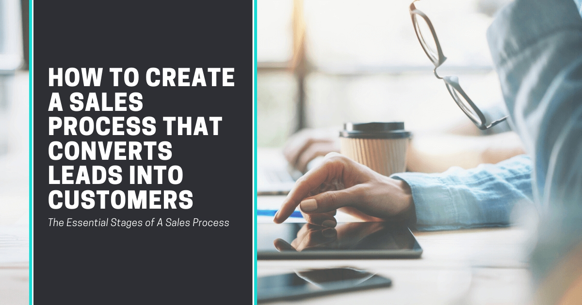 How to Create a Sales Process That Converts Leads Into Customers: The ...